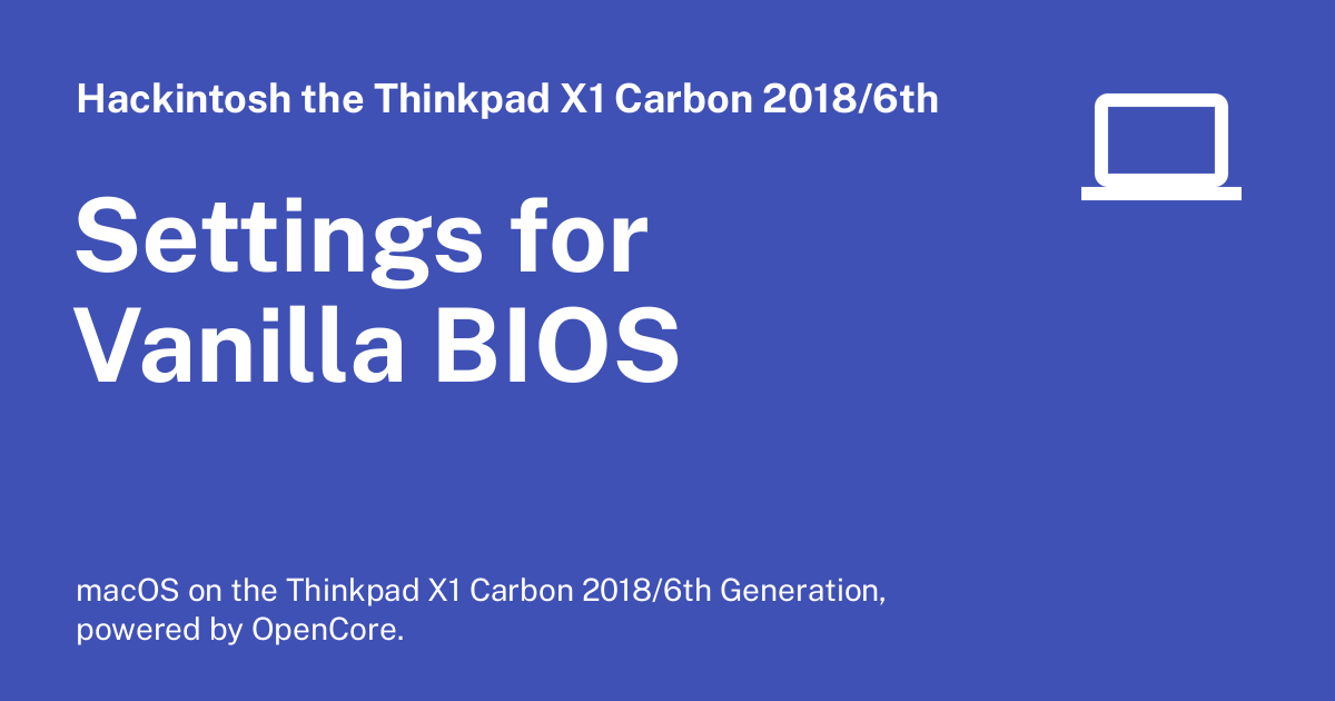 Settings for Vanilla BIOS - Hackintosh the Thinkpad X1 Carbon 2018/6th Gen